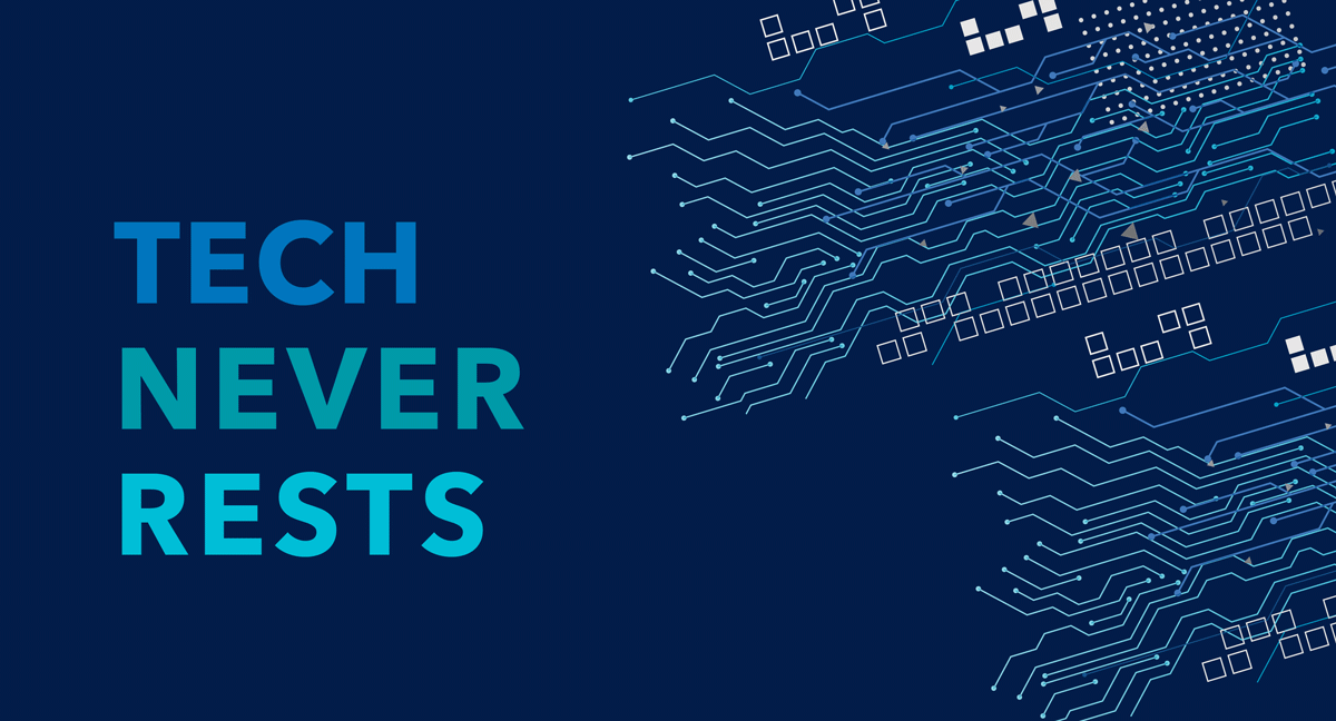 Technology Never Rests