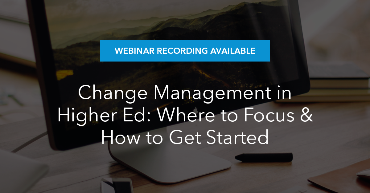 [Webinar] Change Management in Higher Ed: Where to Focus & How to Get Started - The Tambellini Group
